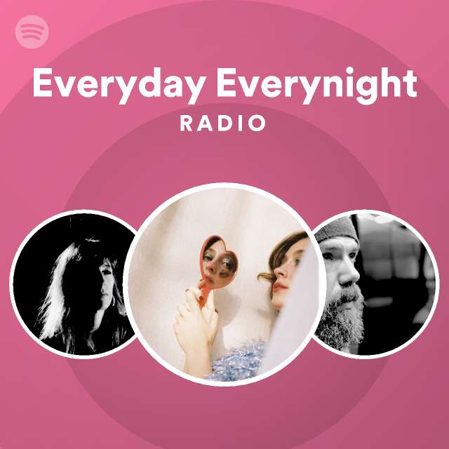 Everyday Everynight Radio - playlist by Spotify | Spotify