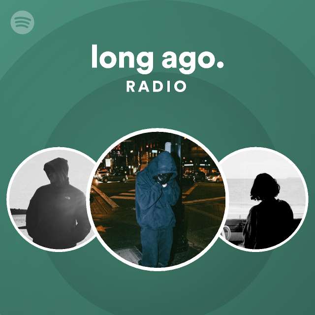 long ago. Radio - playlist by Spotify | Spotify