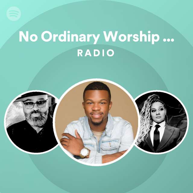 No Ordinary Worship - Live Radio - playlist by Spotify | Spotify