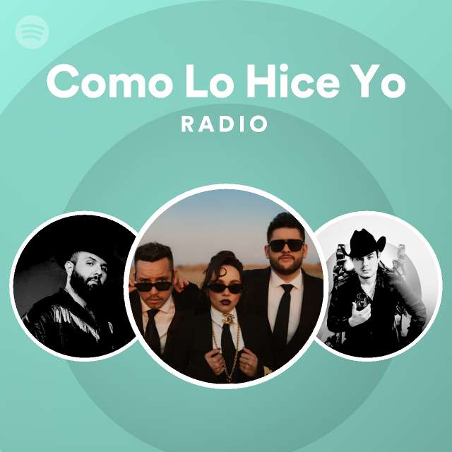 Como Lo Hice Yo Radio - playlist by Spotify | Spotify