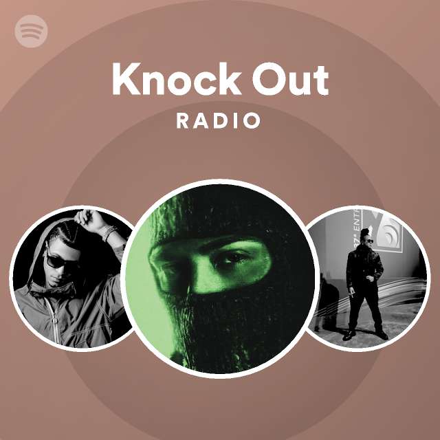Knock Out Radio Playlist By Spotify Spotify 