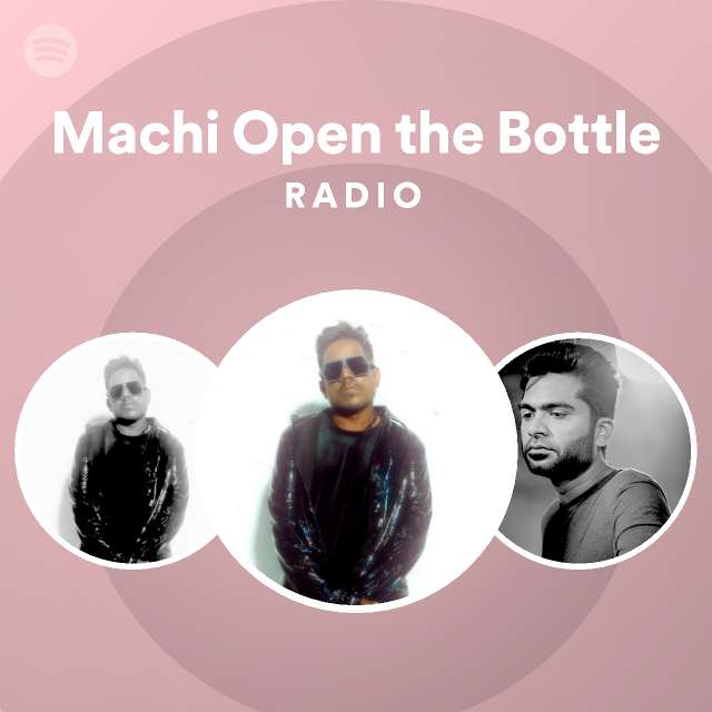 Machi Open the Bottle Radio | Spotify Playlist