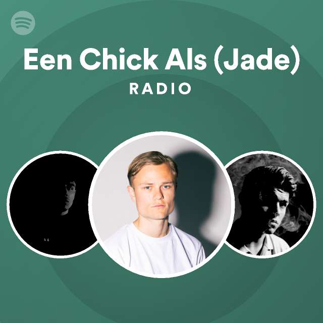 Een Chick Als (Jade) Radio - playlist by Spotify | Spotify