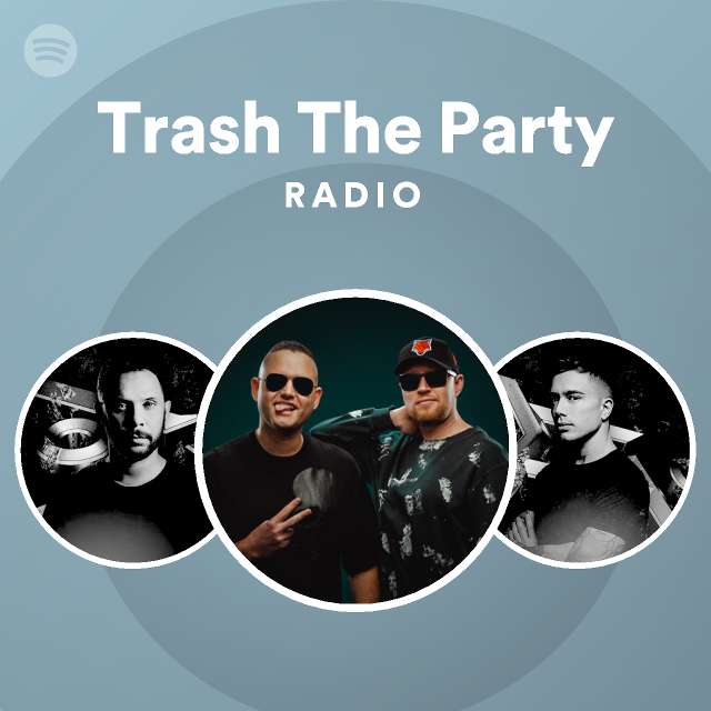 Trash The Party Radio - playlist by Spotify | Spotify
