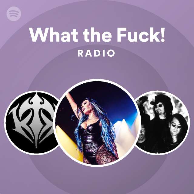What the Fuck! Radio - playlist by Spotify | Spotify