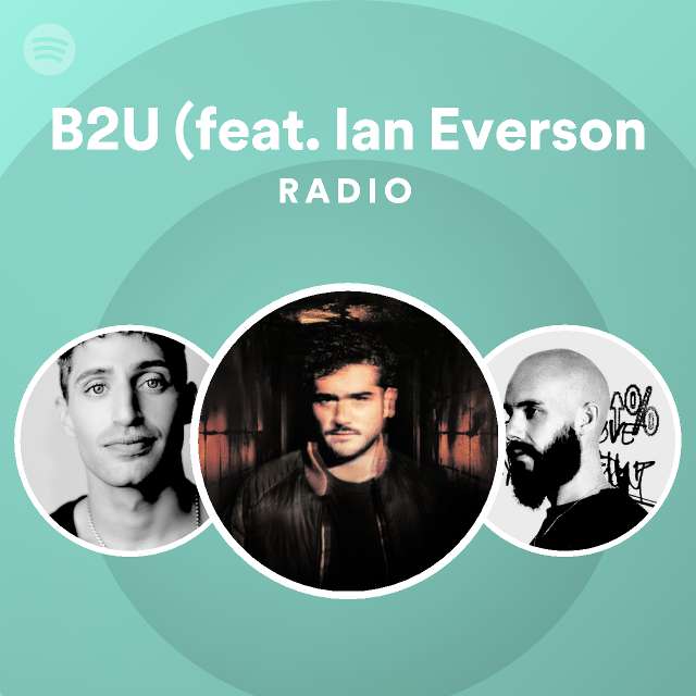 B2U (feat. Ian Everson Radio - playlist by Spotify | Spotify