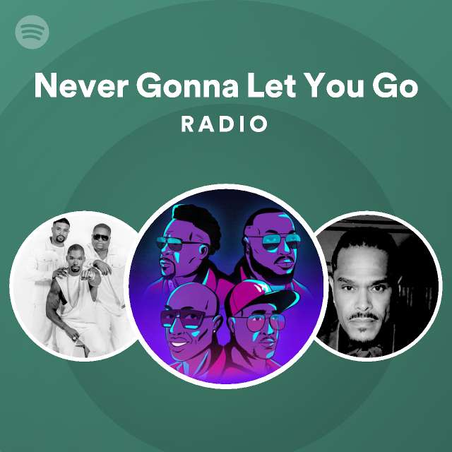 Never Gonna Let You Go Radio - playlist by Spotify | Spotify