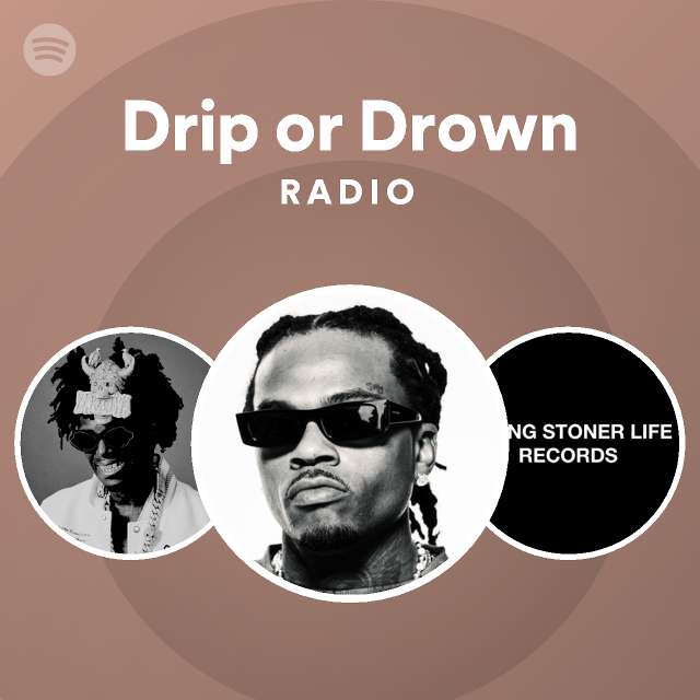 Drip or Drown Radio - playlist by Spotify | Spotify