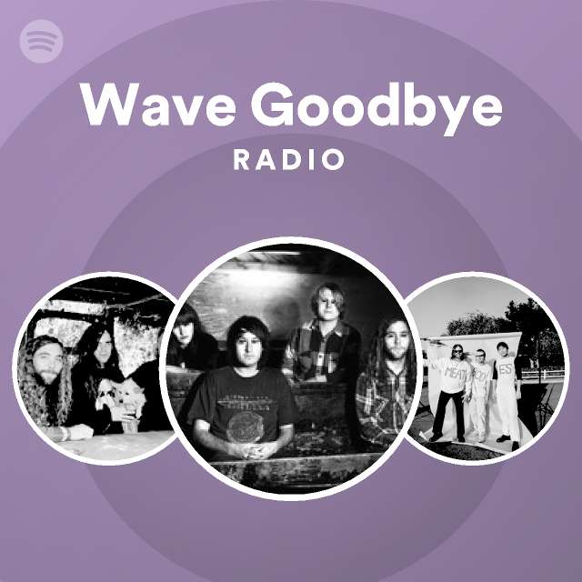 Wave Goodbye Radio - playlist by Spotify | Spotify