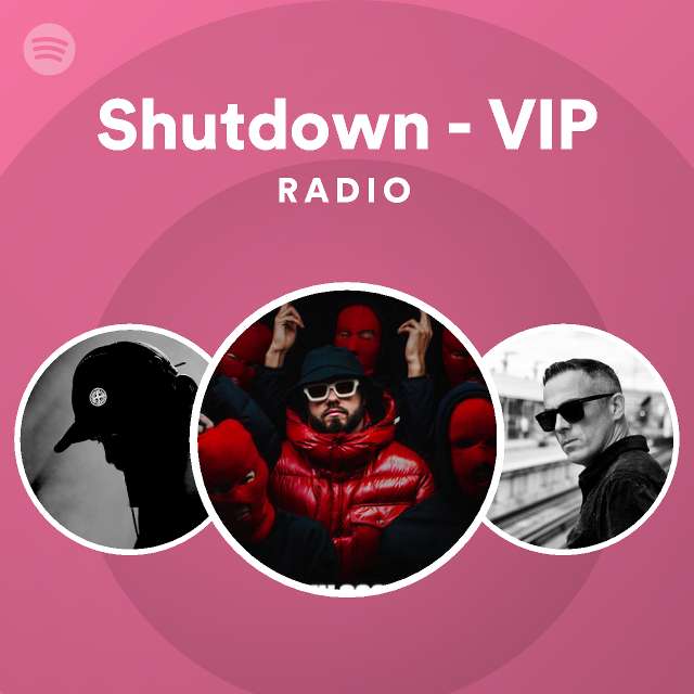 Shutdown - VIP Radio - playlist by Spotify | Spotify