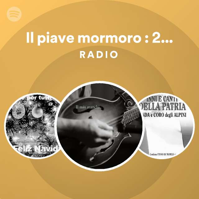 Il piave mormoro : 24 maggio Radio - playlist by Spotify | Spotify