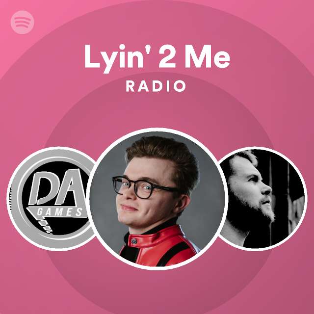 Lyin' 2 Me Radio - playlist by Spotify | Spotify