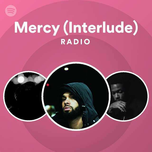 Mercy (Interlude) Radio - playlist by Spotify | Spotify