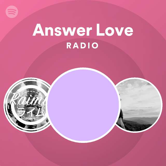 Answer Love Radio - playlist by Spotify | Spotify