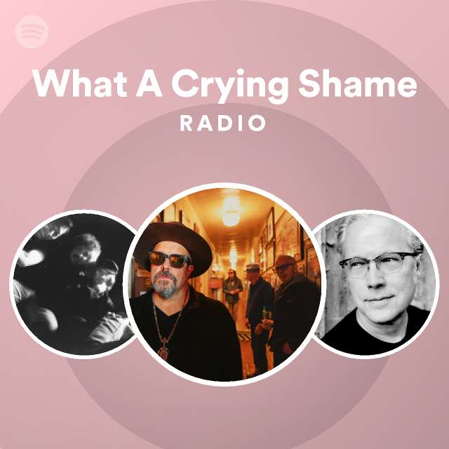 What A Crying Shame Radio - playlist by Spotify | Spotify