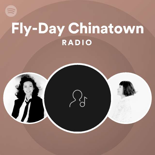 Fly Day Chinatown Radio Playlist By Spotify Spotify