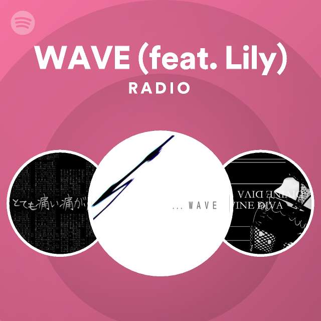 WAVE (feat. Lily) Radio - playlist by Spotify | Spotify