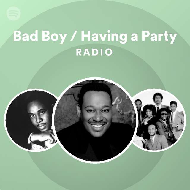 Bad Boy / Having a Party Radio - playlist by Spotify | Spotify