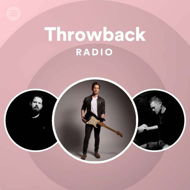 Throwback Radio - playlist by Spotify | Spotify