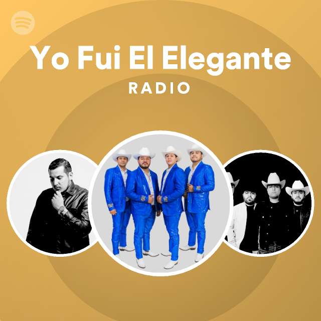 Yo Fui El Elegante Radio - playlist by Spotify | Spotify