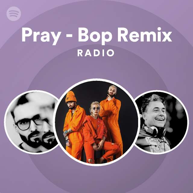 Pray - Bop Remix Radio - playlist by Spotify | Spotify