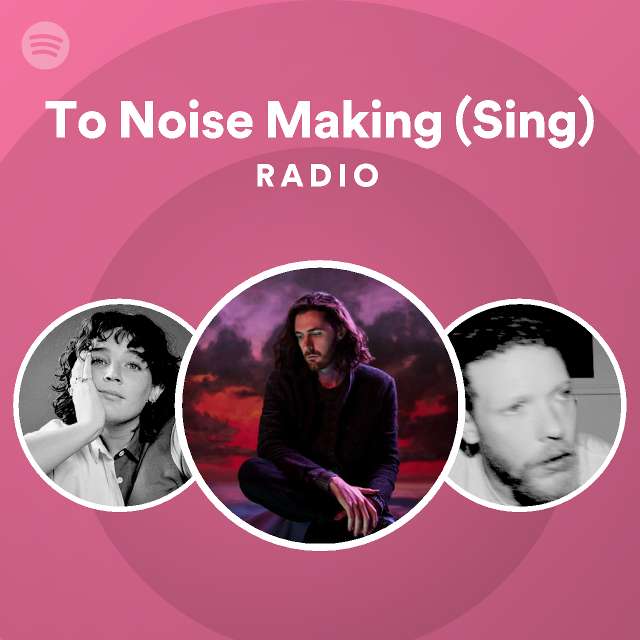 To Noise Making (Sing) Radio - playlist by Spotify | Spotify