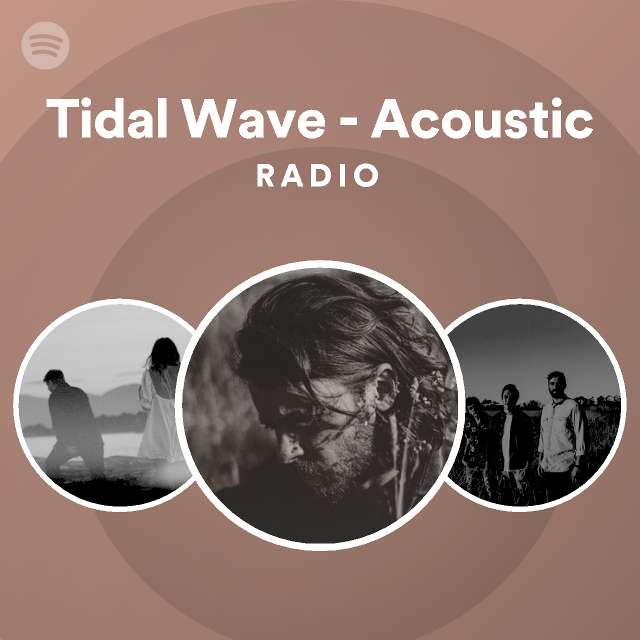 Tidal Wave - Acoustic Radio - playlist by Spotify | Spotify
