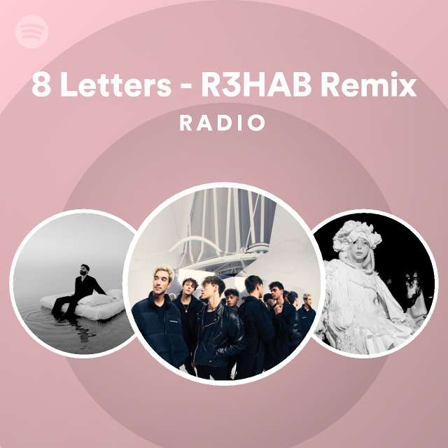 8 Letters - R3HAB Remix Radio - playlist by Spotify | Spotify