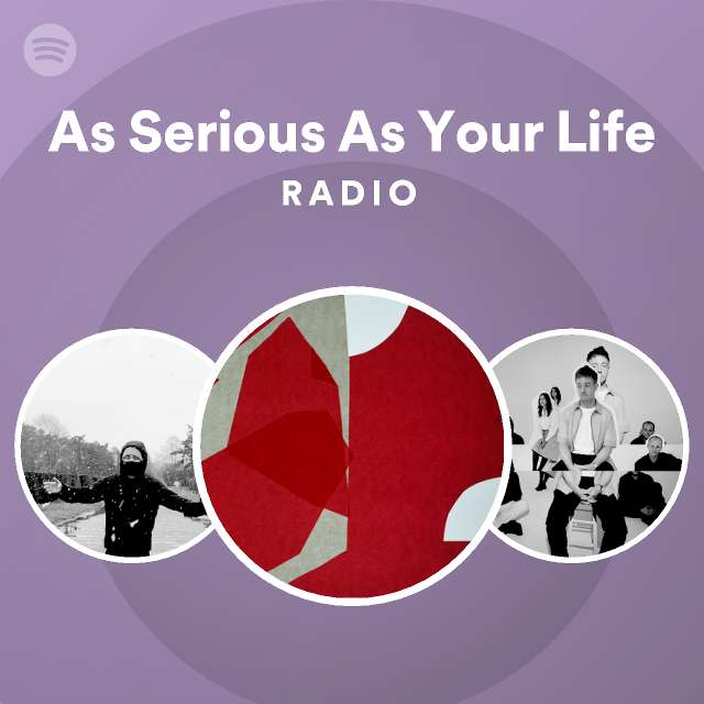 As Serious As Your Life Radio - playlist by Spotify | Spotify
