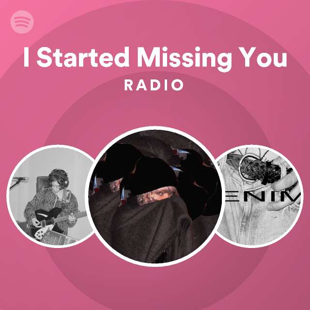 I Started Missing You Radio - playlist by Spotify | Spotify
