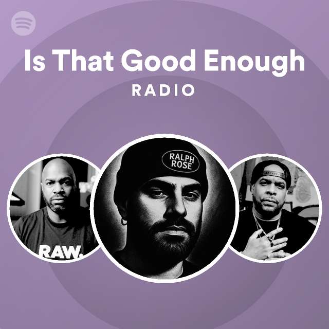 Is That Good Enough Radio | Spotify Playlist