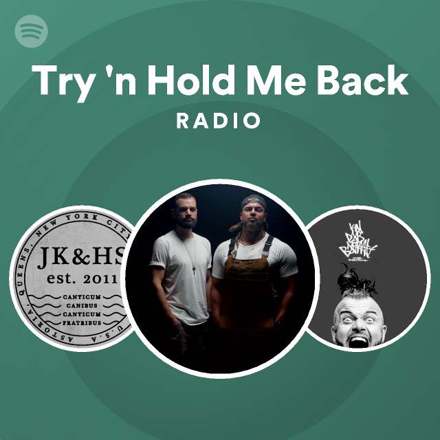 Try 'n Hold Me Back Radio - playlist by Spotify | Spotify
