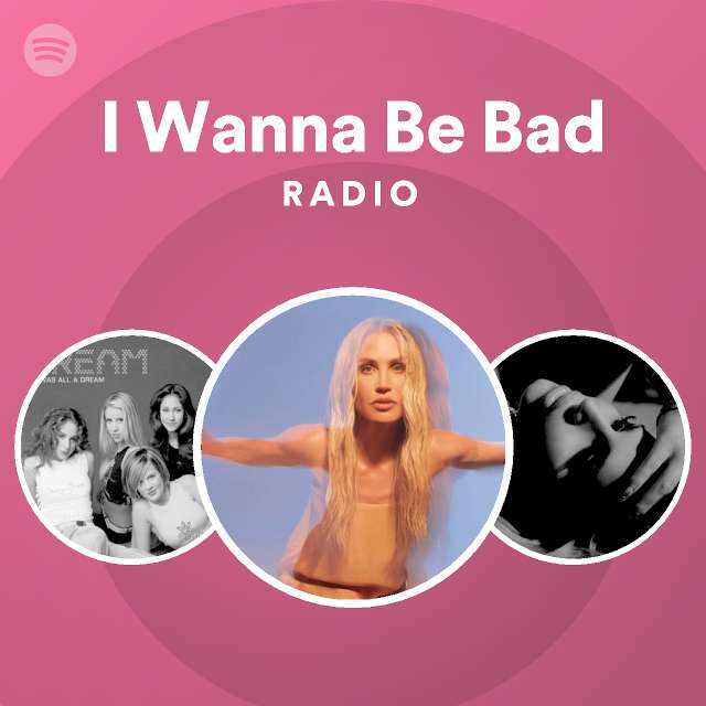 I Wanna Be Bad Radio - playlist by Spotify | Spotify