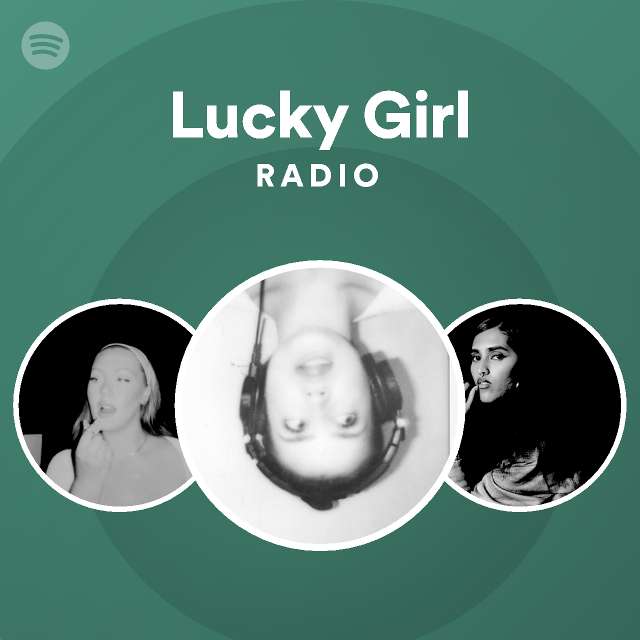Lucky Girl Radio - playlist by Spotify | Spotify