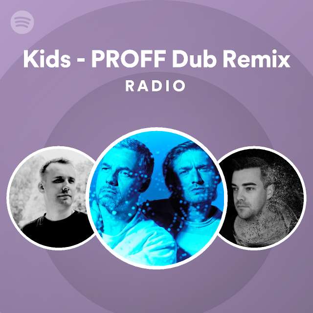 Kids - PROFF Dub Remix Radio | Spotify Playlist