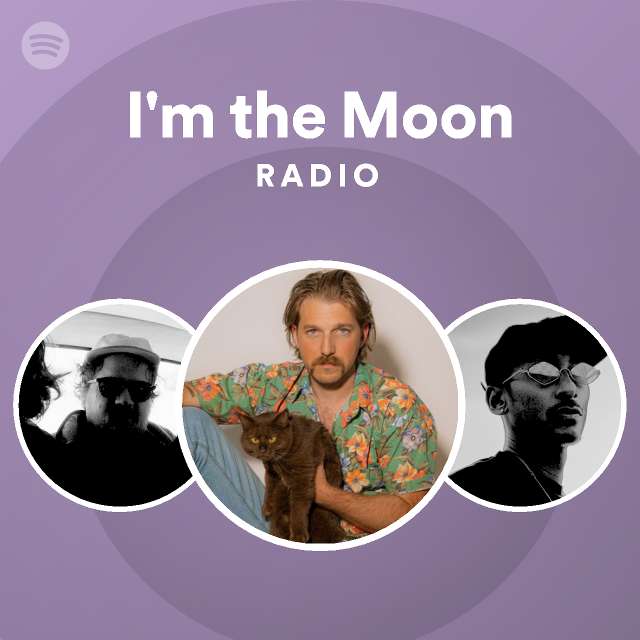 I'm the Moon Radio - playlist by Spotify | Spotify