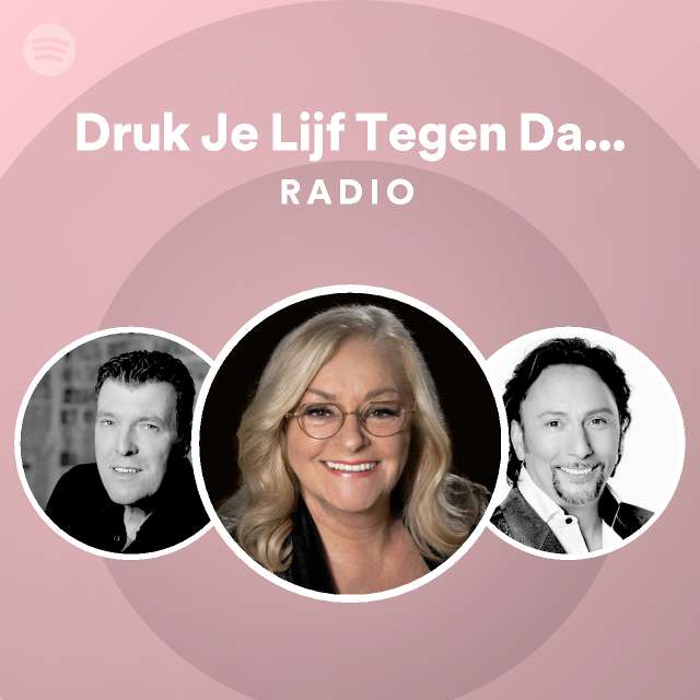 Druk Je Lijf Tegen Dat Van Mij Radio - playlist by Spotify | Spotify