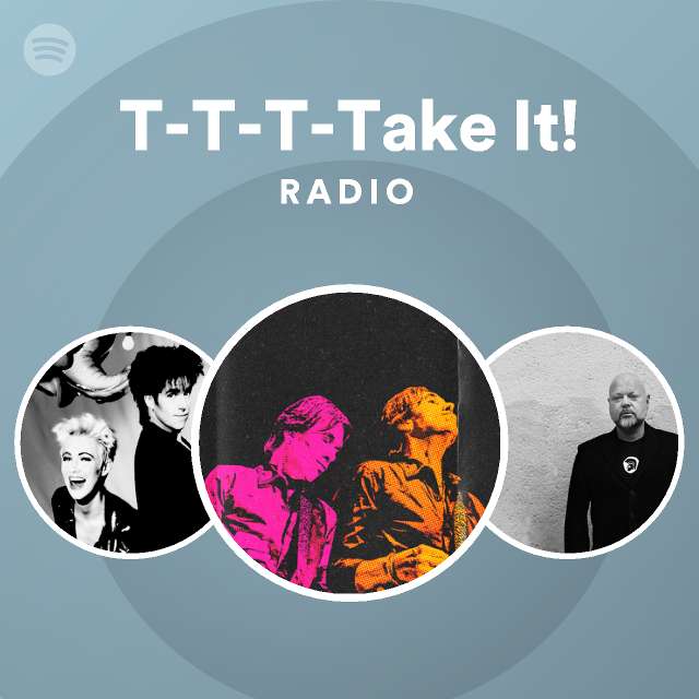T-T-T-Take It! Radio - playlist by Spotify | Spotify