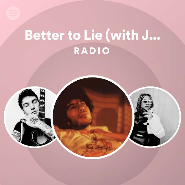 Better to Lie (with Jesse & Swae Lee) Radio - playlist by Spotify | Spotify