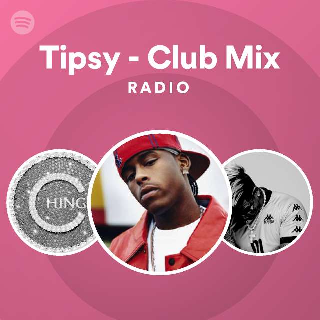 Tipsy - Club Mix Radio - playlist by Spotify | Spotify
