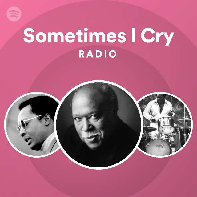 Sometimes I Cry Radio - playlist by Spotify | Spotify