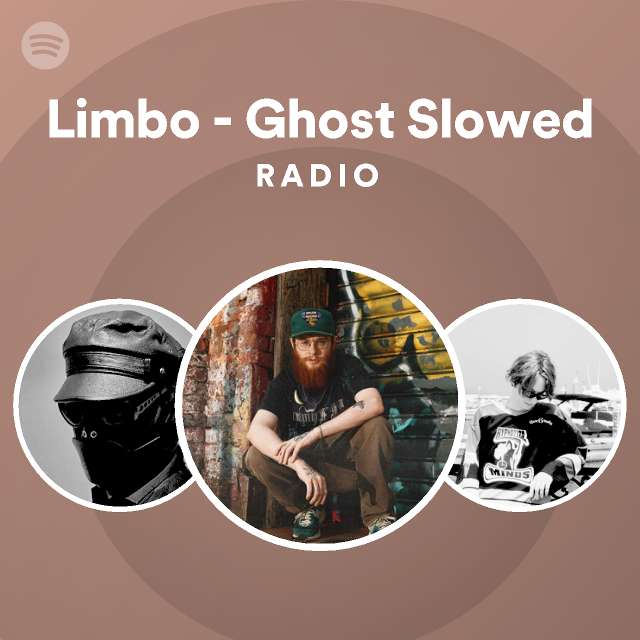 Limbo - Ghost Slowed Radio - playlist by Spotify | Spotify