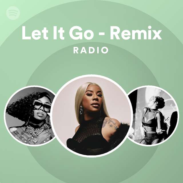 Let It Go - Remix Radio - playlist by Spotify | Spotify