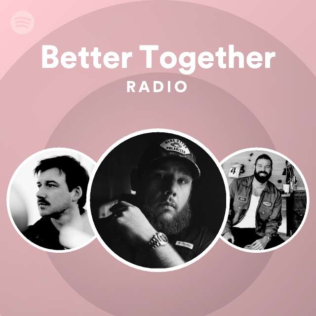 Better Together Radio - playlist by Spotify | Spotify