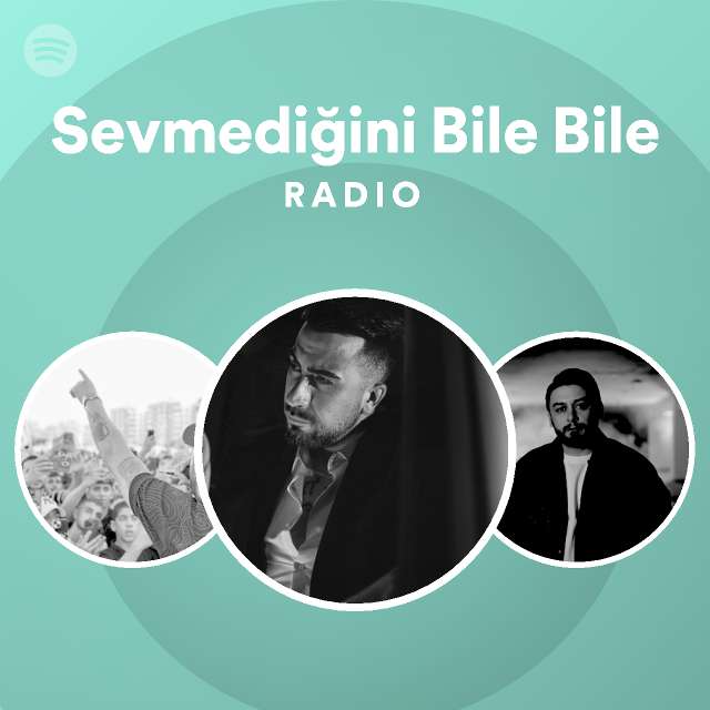 Sevmediğini Bile Bile Radio - playlist by Spotify | Spotify