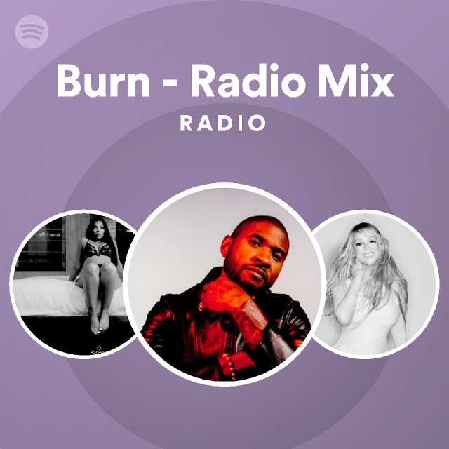 Burn - Radio Mix Radio - playlist by Spotify | Spotify