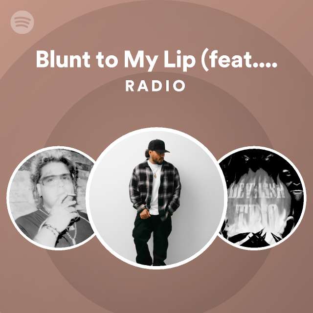 Blunt to My Lip (feat. Fat Nick) Radio - playlist by Spotify | Spotify
