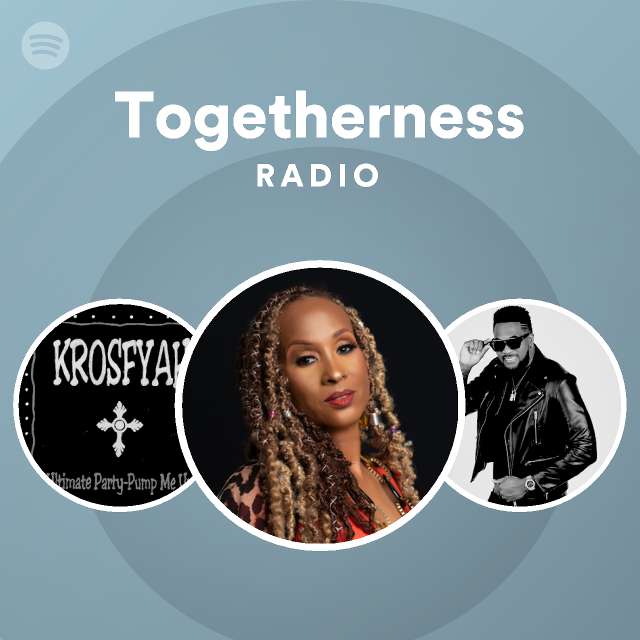 Togetherness Radio - playlist by Spotify | Spotify