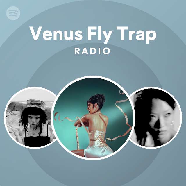 Venus Fly Trap Radio - playlist by Spotify | Spotify
