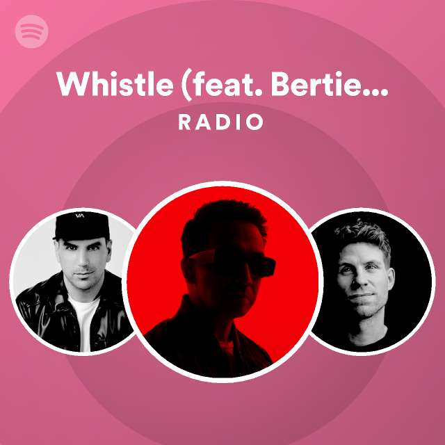Whistle (feat. Bertie Scott) Radio - playlist by Spotify | Spotify